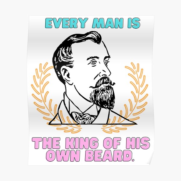 "The Beared Man is king of his own beared." Poster for Sale by Hinny8 ...