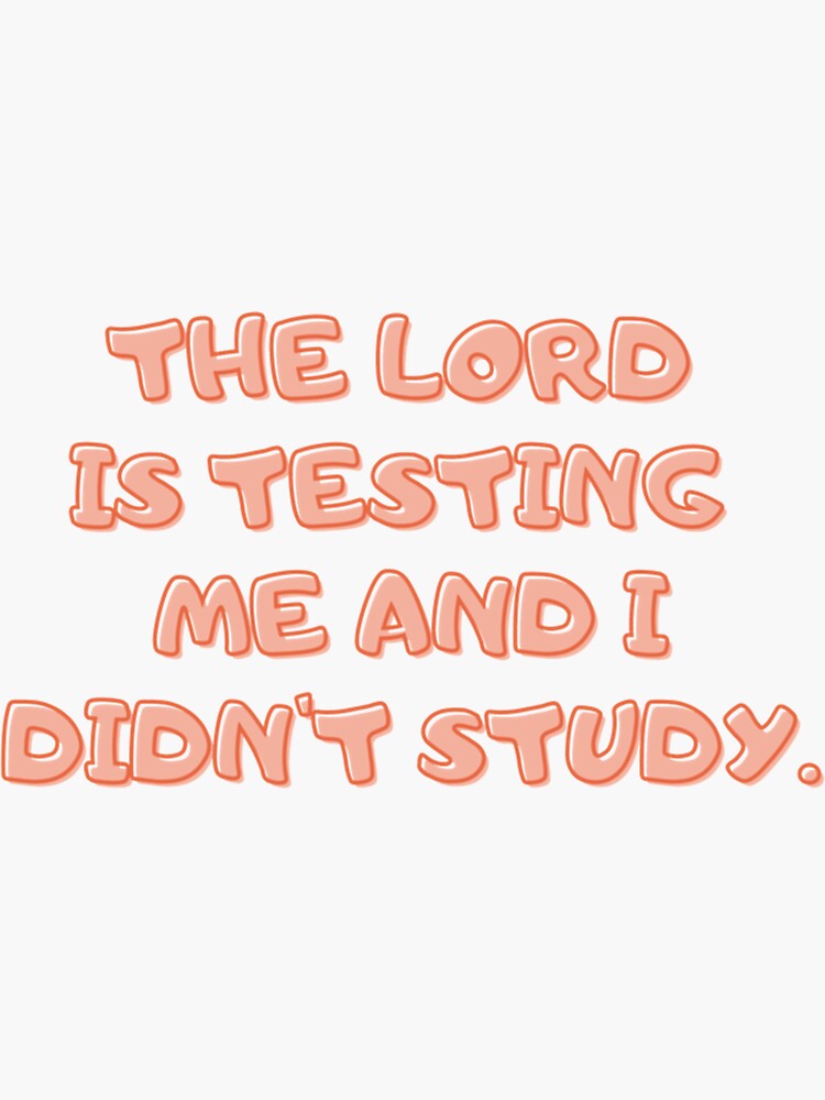 "The Lord Is Testing Me And I Didnt Study " Sticker for Sale by ...