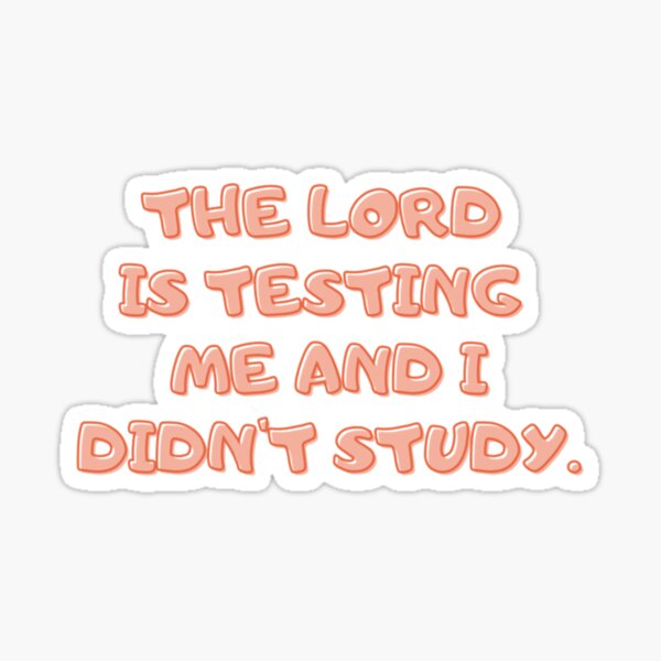 "The Lord Is Testing Me And I Didnt Study " Sticker for Sale by ...