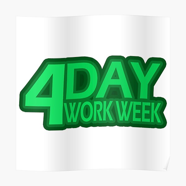"4 Day Work Week" Poster by voltzandvoices | Redbubble