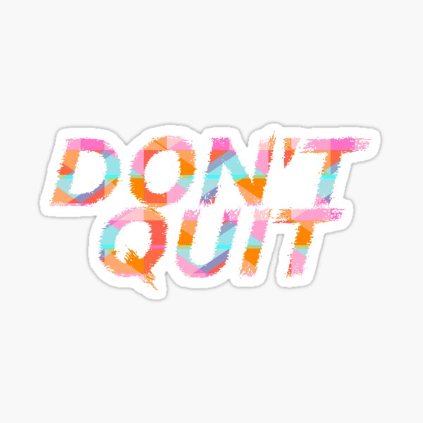 "Don't Quit " Sticker by BDonlyText | Redbubble