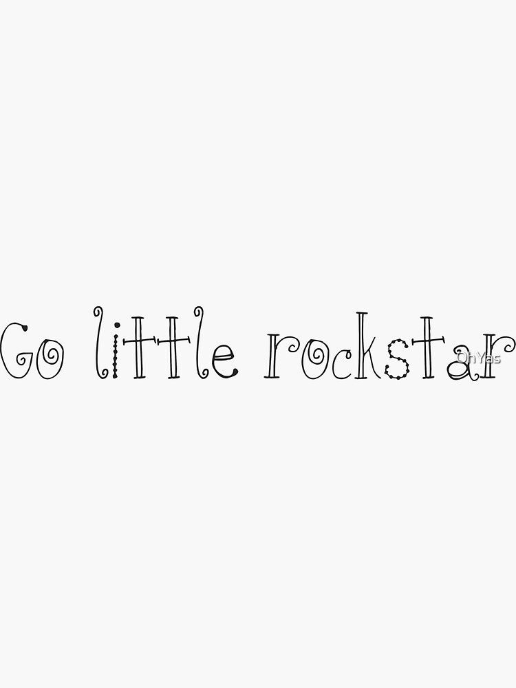 "Go Little Rockstar" Sticker for Sale by OhYas | Redbubble