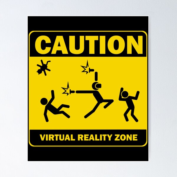 "Caution! Virtual Reality Zone! " Poster for Sale by Lopez-Biglove ...
