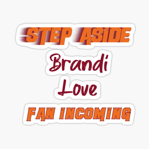 "Brandi Love - Step Aside, incoming fan" Sticker for Sale by ...