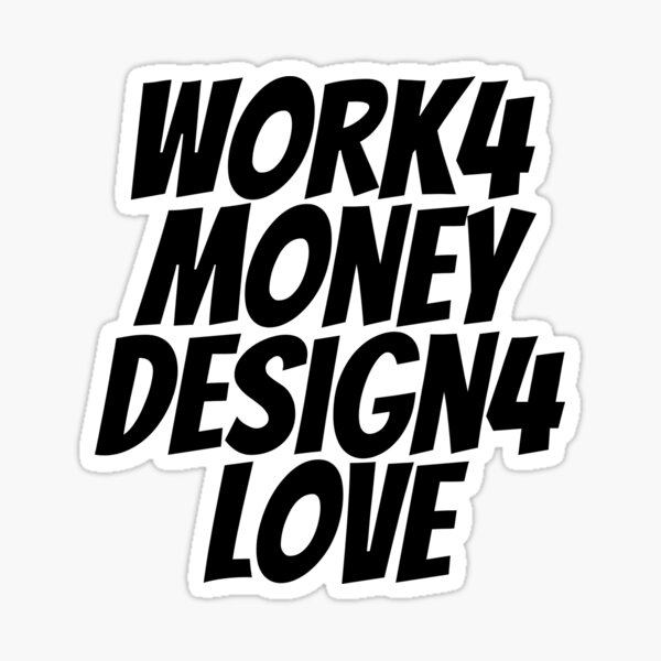 "Work for Money Design for Love" Sticker by The-Painter | Redbubble