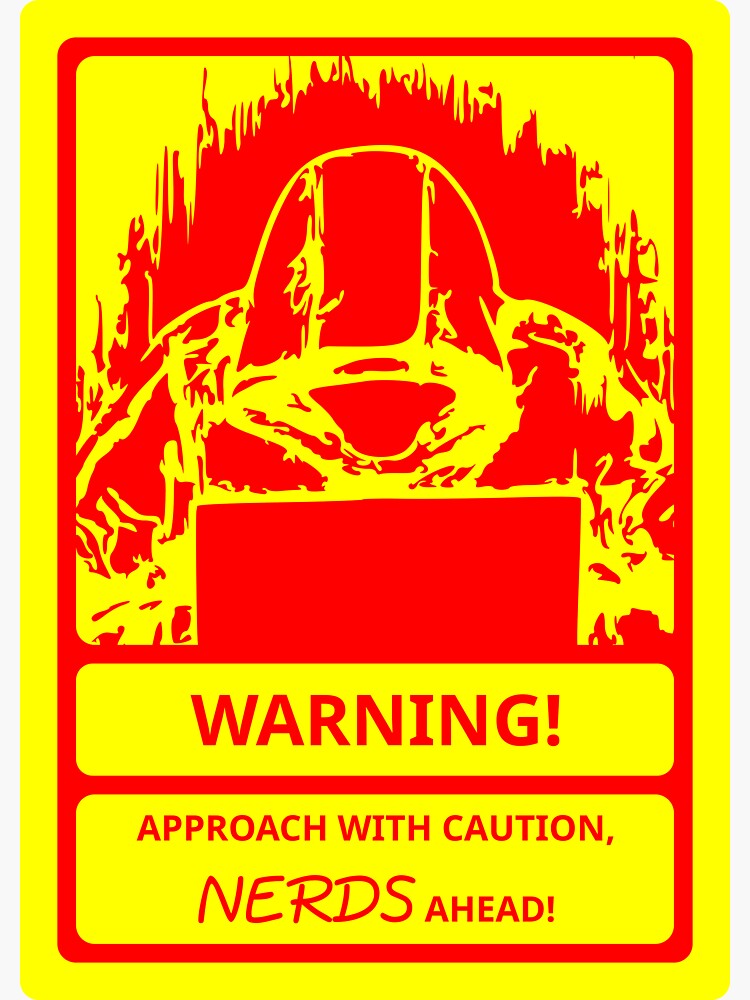 "Approach with caution, NERDS ahead!" Sticker for Sale by Cheralinex ...
