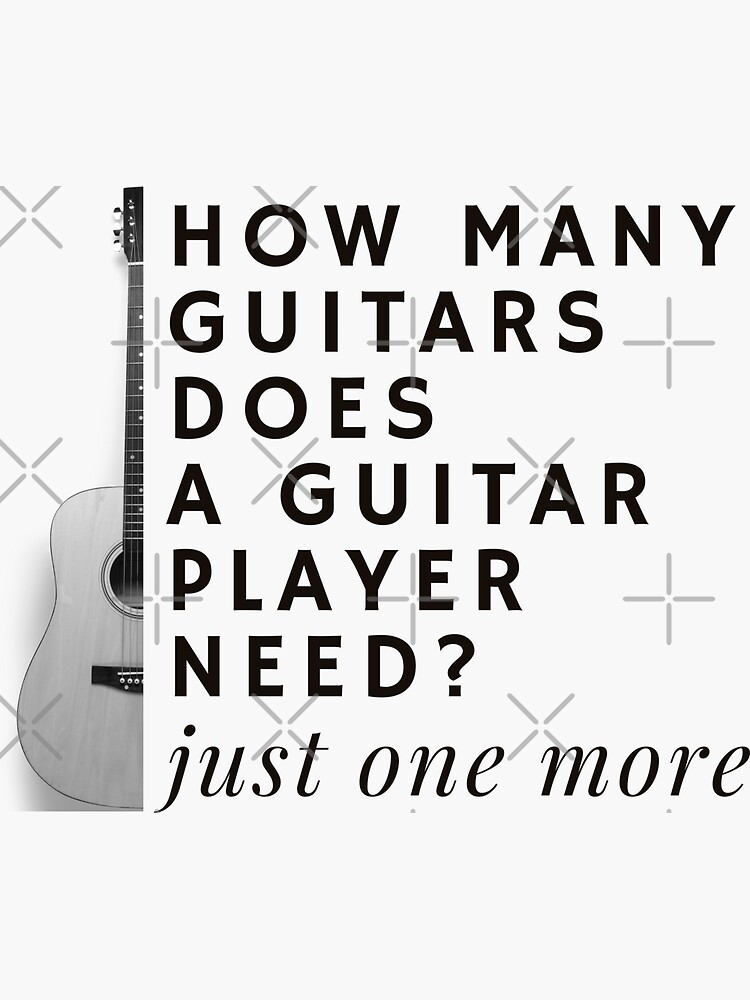 "how many guitars does a guitar player need? just one more" Sticker for ...