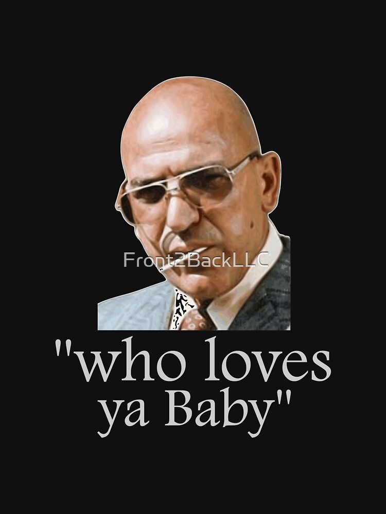 "telly savalas, who loves ya baby. " T-shirt by Front2BackLLC ...