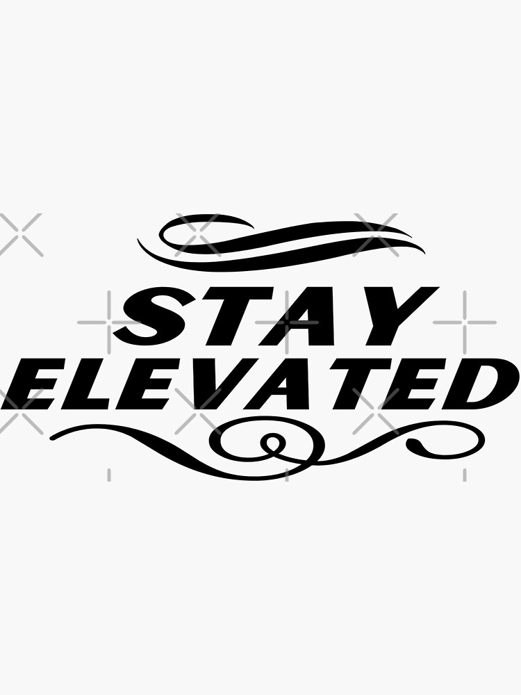 "STAY ELEVATED " Sticker by Soulflower41 | Redbubble