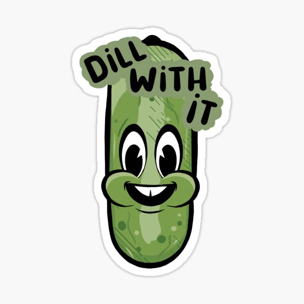 "Dill With It" Sticker by CalistaK | Redbubble
