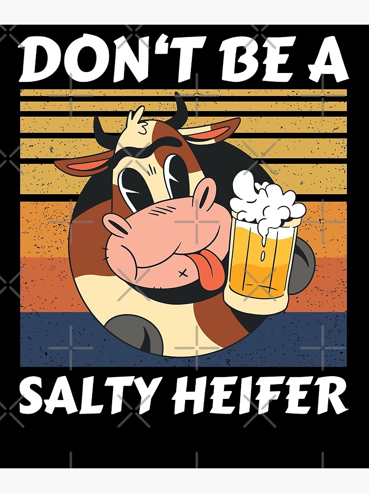 "Don't Be A Salty Heifer Funny Cow Lover" Poster for Sale by ...