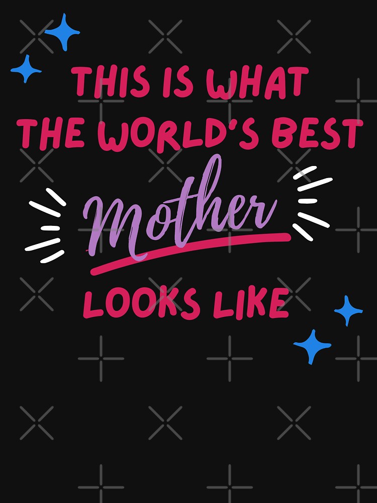 "this is what the worlds best mother looks like" T-shirt for Sale by ...