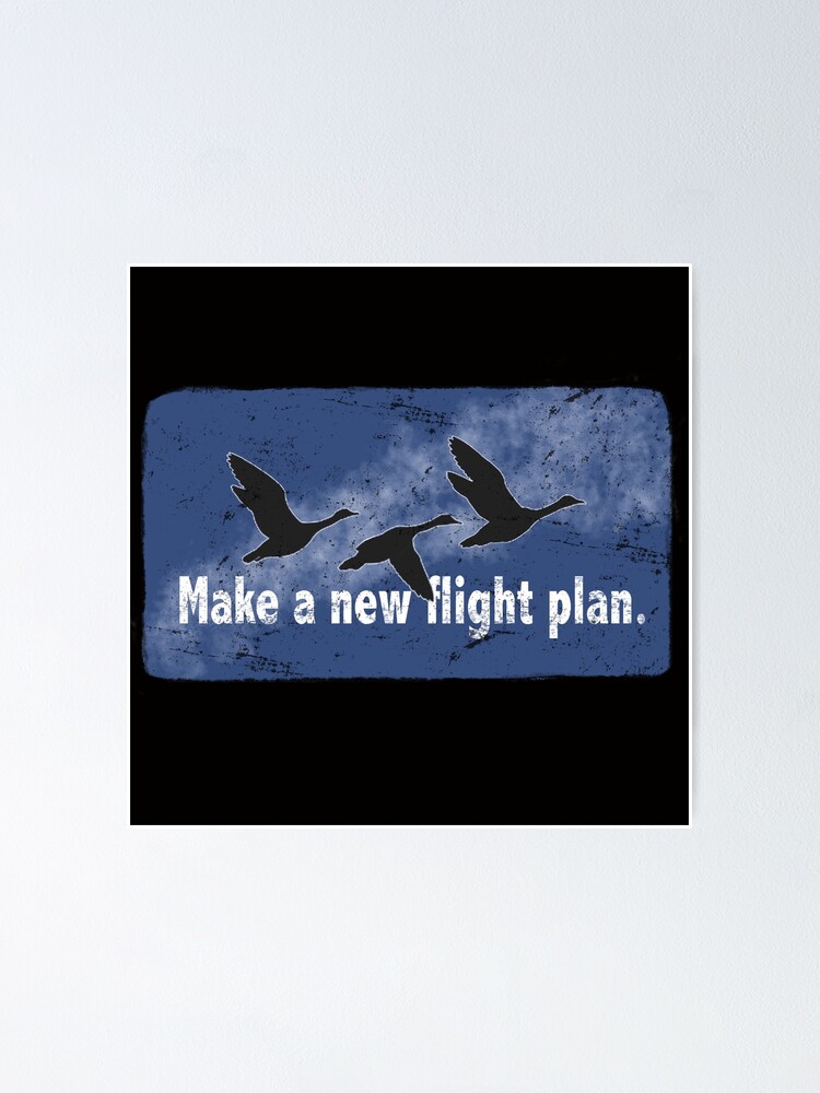 "Make A New Flight Plan" Poster for Sale by Lyngianni | Redbubble