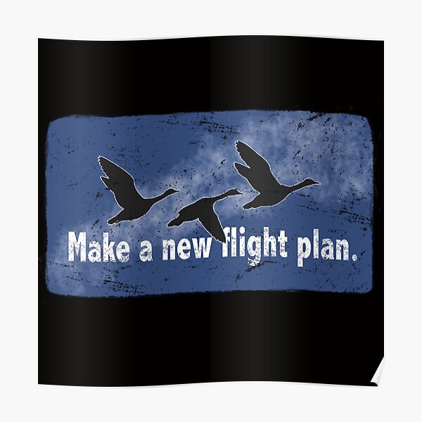 "Make A New Flight Plan" Poster for Sale by Lyngianni | Redbubble