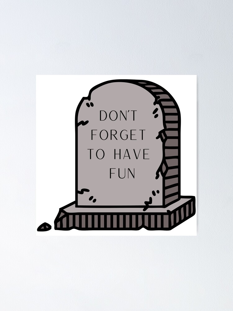 "Don't Forget To Have Fun" Poster by SadSprinkles | Redbubble