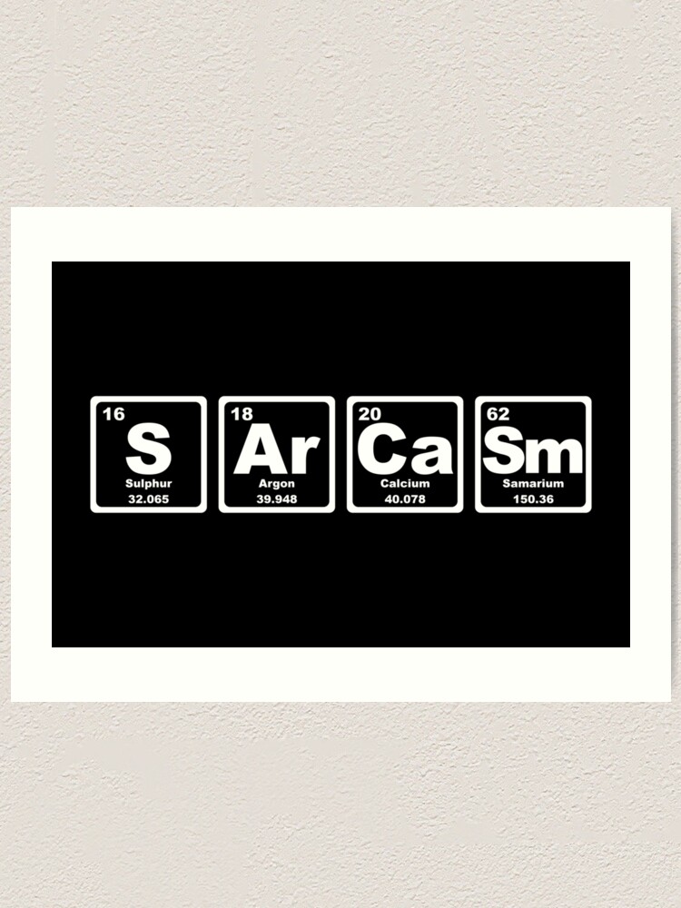 "Sarcasm - Periodic Table" Art Print for Sale by graphix | Redbubble