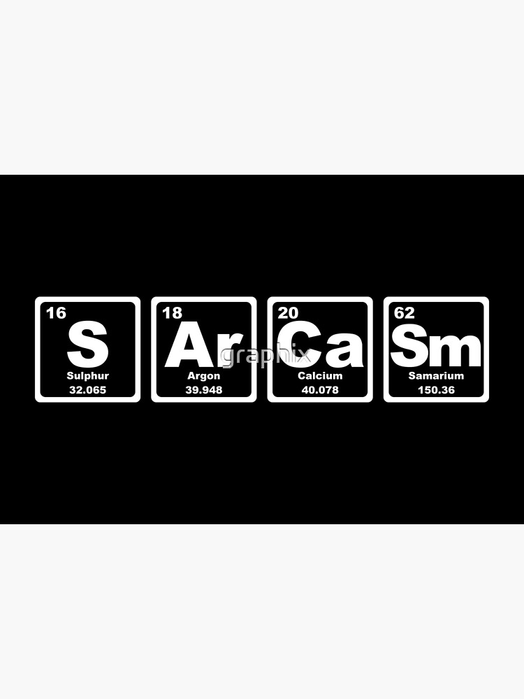 "Sarcasm - Periodic Table" Art Print for Sale by graphix | Redbubble