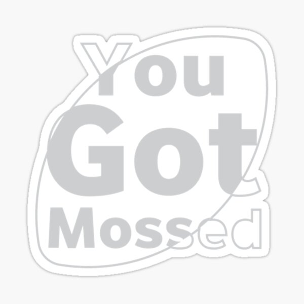 "you got mossed Essential " Sticker for Sale by MiaStanley98 | Redbubble