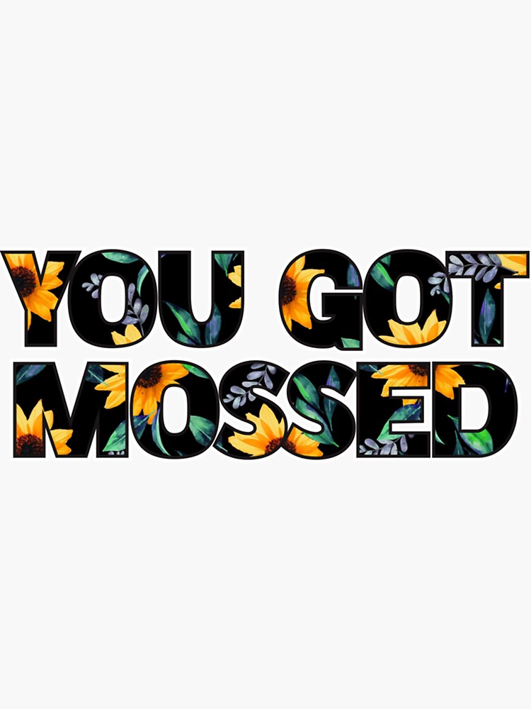 "You got Mossed Classic " Sticker by MiaStanley98 | Redbubble