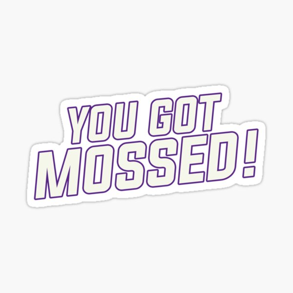 "You got Mossed Classic " Sticker by MiaStanley98 | Redbubble