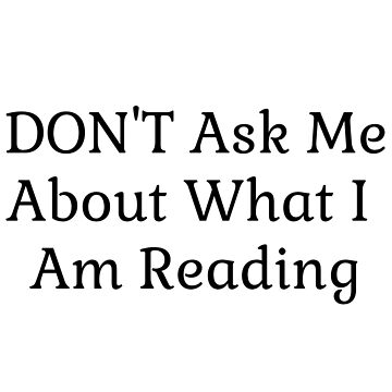 "Don't Ask Me About What I Am Reading" Sticker for Sale by ...