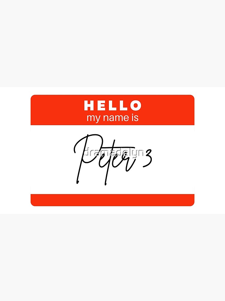 "Hello my name is Peter 3" Poster for Sale by dramadelyn | Redbubble