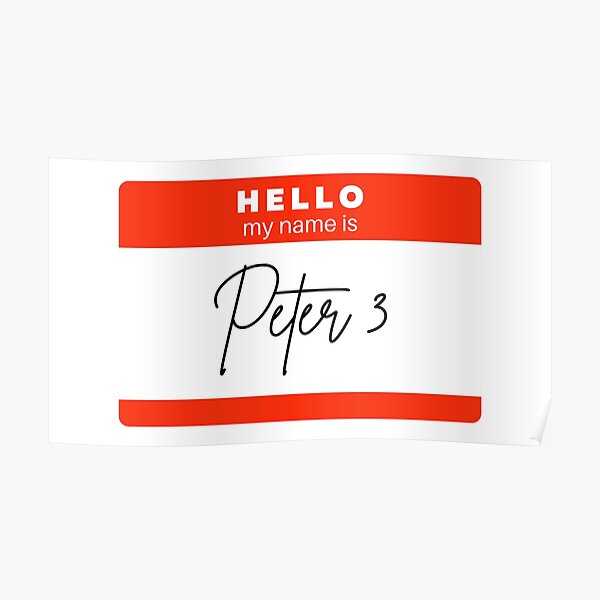 "Hello my name is Peter 3" Poster for Sale by dramadelyn | Redbubble