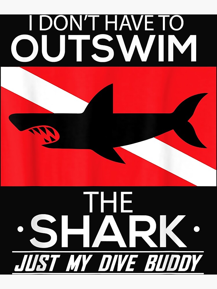 "Out Swim My Dive Buddy Funny Shark Scuba Diving Diver" Poster for Sale ...