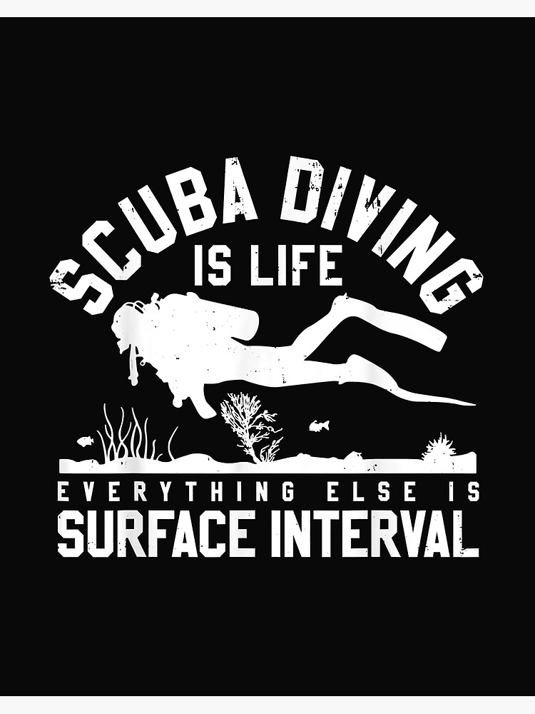 "Scuba Diving Is Life Everything Else Is Surface Interval" Art Board ...