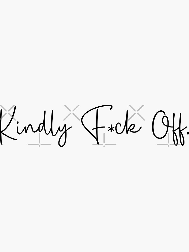 "kindly fuck off" Sticker for Sale by Ashi17 | Redbubble