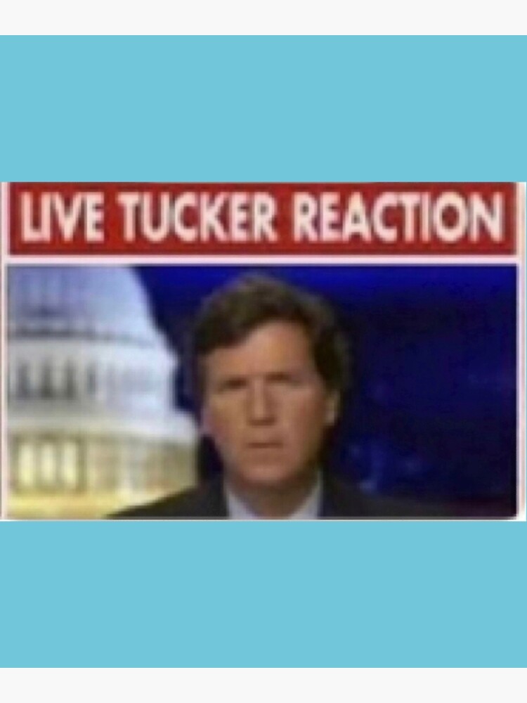 "Tucker Carlson live Tucker reaction " Poster for Sale by JalyaDesignZ ...