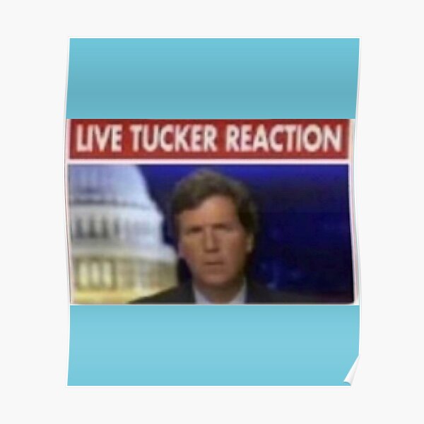 "Tucker Carlson live Tucker reaction " Poster for Sale by JalyaDesignZ ...