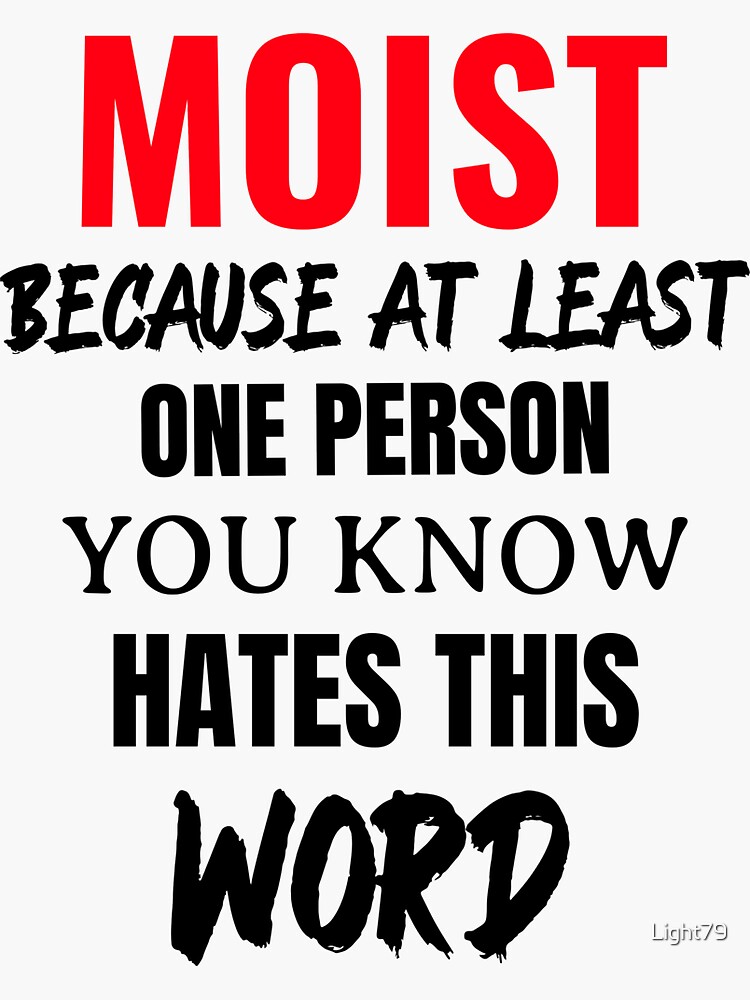 "Moist, Because at Least One Person You Know Hates This Word" Sticker ...