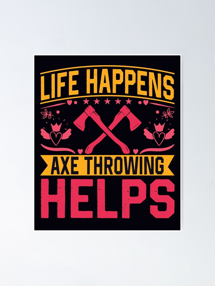 "Life Happens Axe Throwing Helps - Axe Throwing Gifts - Love Axe ...