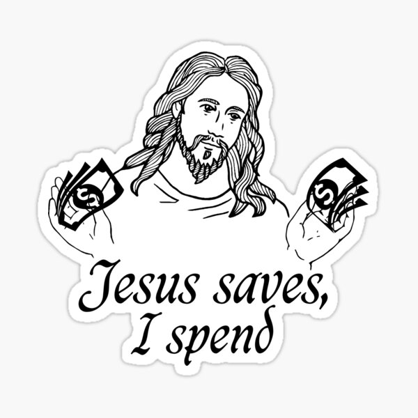 "jesus saves i spend" Sticker by Zeeprint | Redbubble