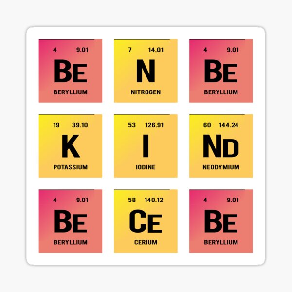"Be Nice Be Kind - Periodic Table of Elements" Sticker by Distrowlinc ...