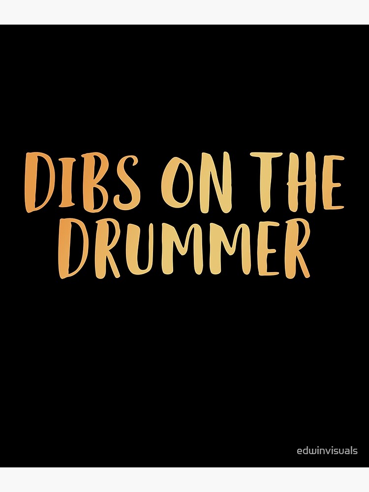 "Dibs on the Drummer" Poster for Sale by edwinvisuals | Redbubble