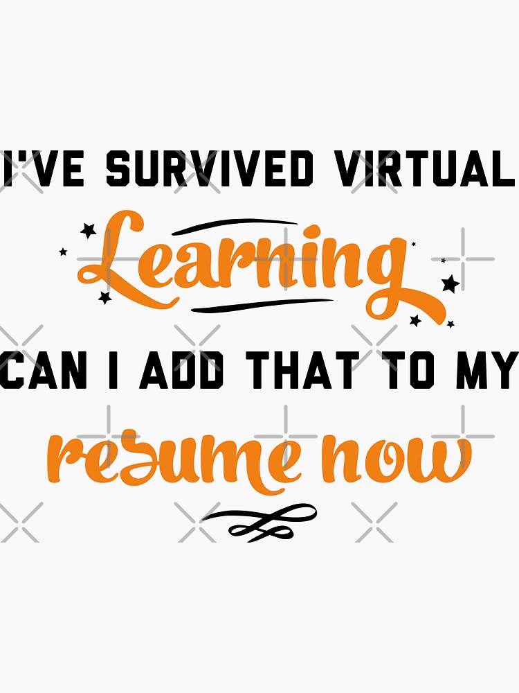 "I've Survived Virtual Learning Can I Add That To My Resume Now ...