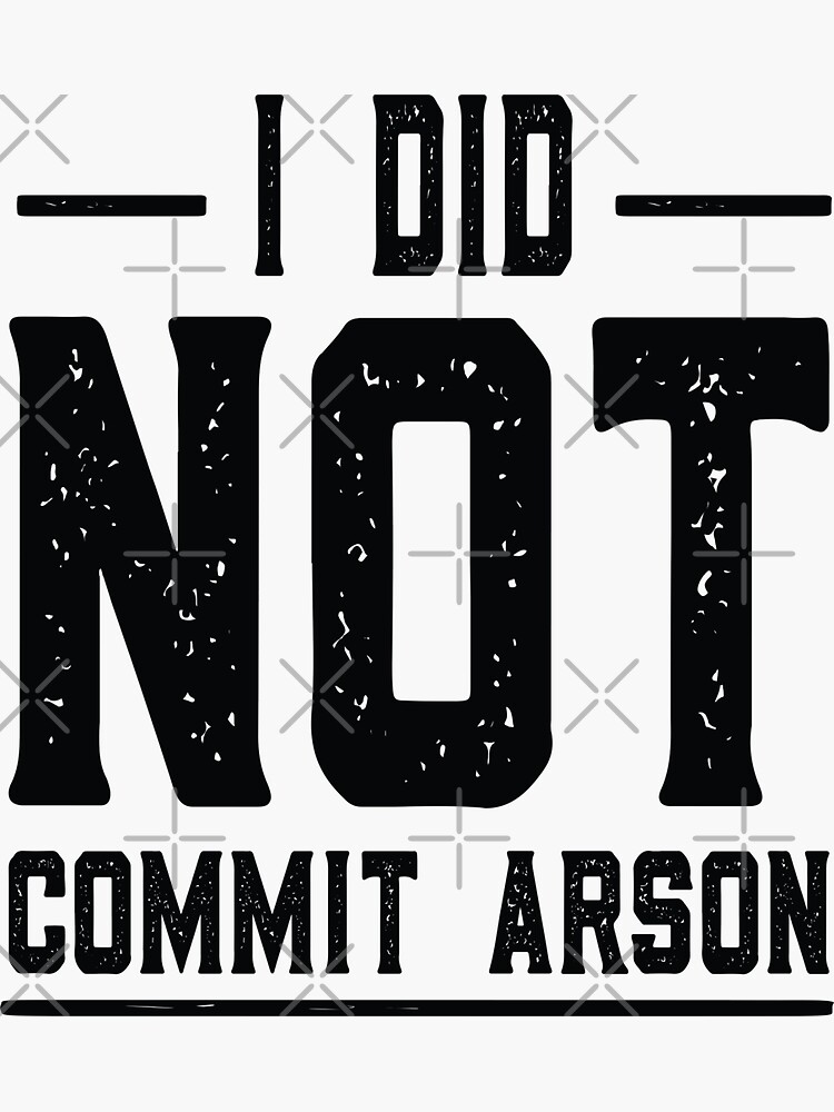 "I Did Not Commit Arson" Sticker for Sale by Hoplaart | Redbubble