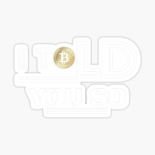 "Bitcoin I Told You so T-shirts" Sticker for Sale by TutoDesign | Redbubble