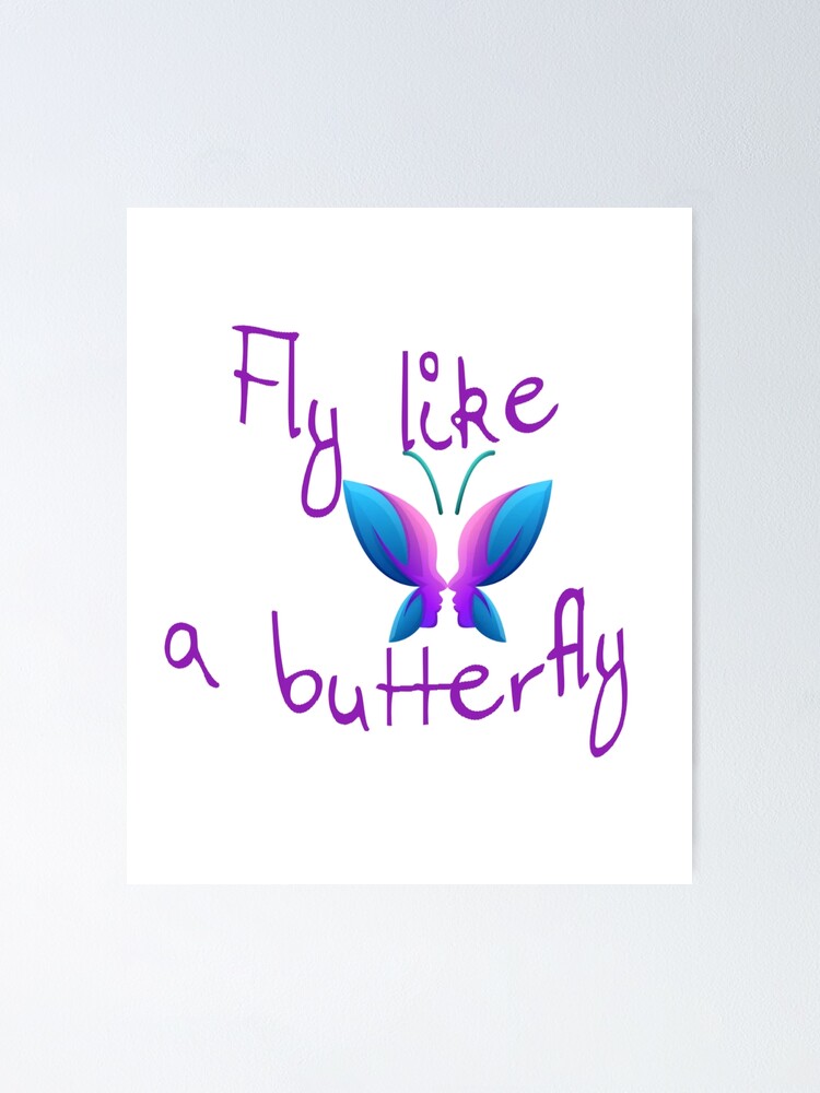 "Fly like a butterfly." Poster for Sale by DaliaSabryTee | Redbubble