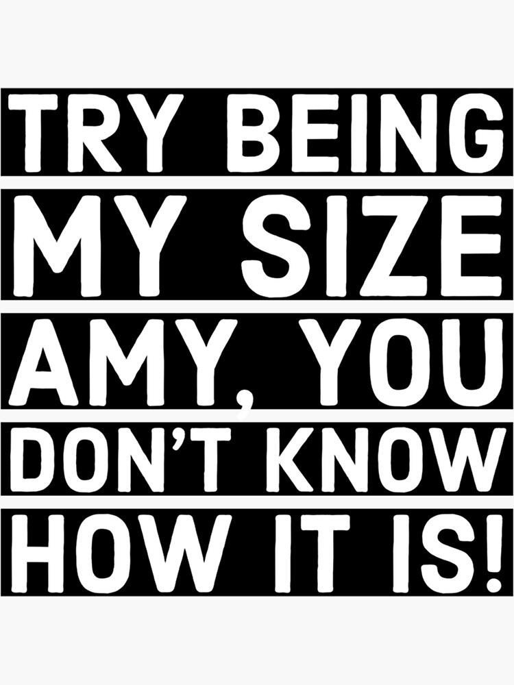 Tammy And Amy Sisters Qoute Try Being My Size Amy You Dont Know How It Is Sticker For Sale By