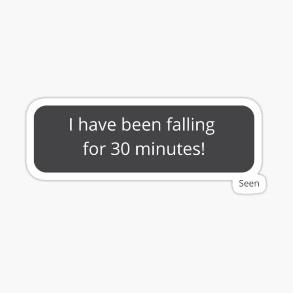 "I have been falling for 30 minutes! Sticker" Sticker for Sale by Pop ...