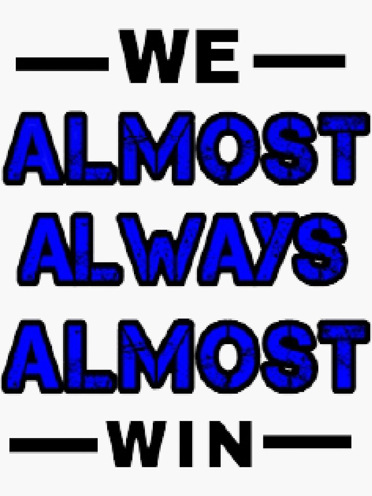 "we almost always almost win" Sticker for Sale by freedomblack | Redbubble