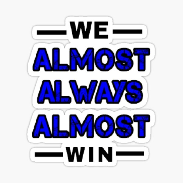 "we almost always almost win" Sticker for Sale by freedomblack | Redbubble