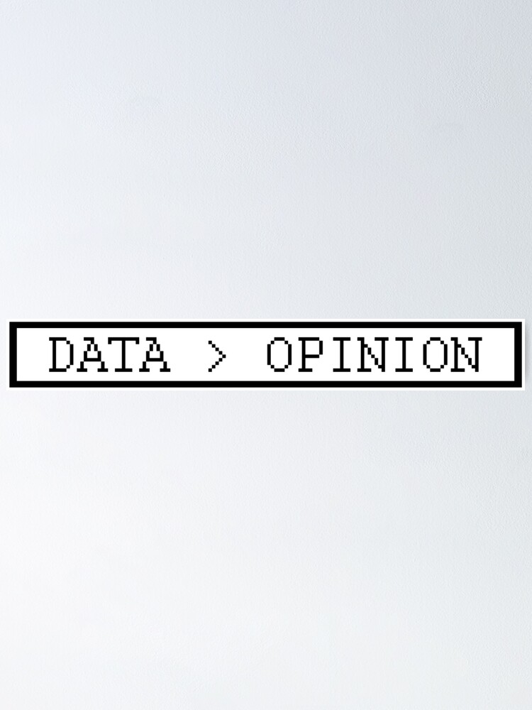 "Data > Opinion" Poster for Sale by heroics | Redbubble