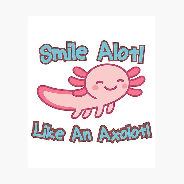 "Smile Alotl Like An Axolotl" Photographic Print for Sale by Zeeprint ...