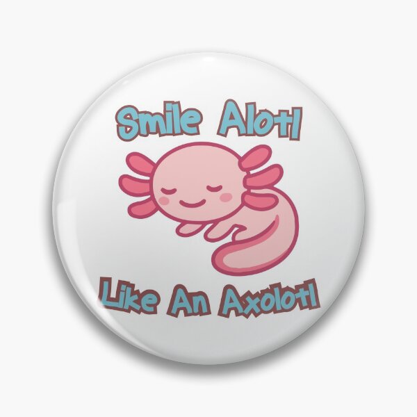 "Smile Alotl Like An Axolotl - Pink chibi kawai Axolotl" Pin for Sale ...