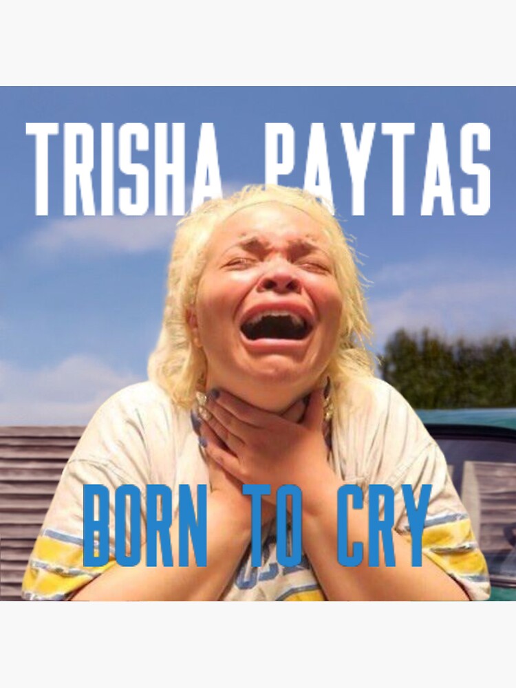 "Trisha Paytas - Born to Cry" Sticker by LittlestPumpkin | Redbubble