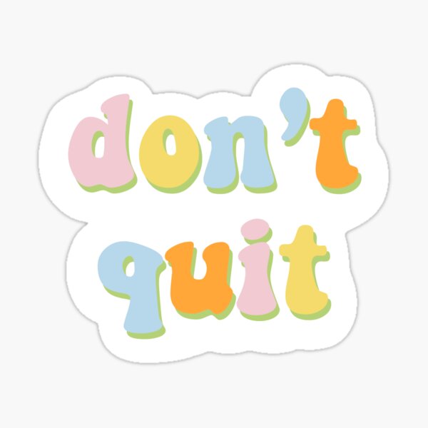 "Don’t Quit " Sticker for Sale by willo-b-designs | Redbubble